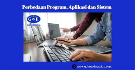 Perbedaan Antara Program Aplikasi Dan Sistem Dalam Dunia IT Golan Education