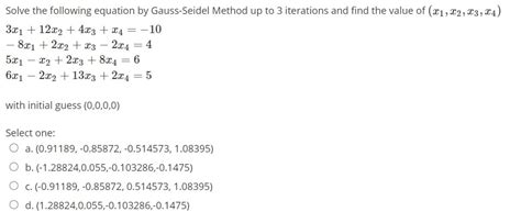 Solved Solve The Following Equation By Gauss Seidel Method Chegg Com