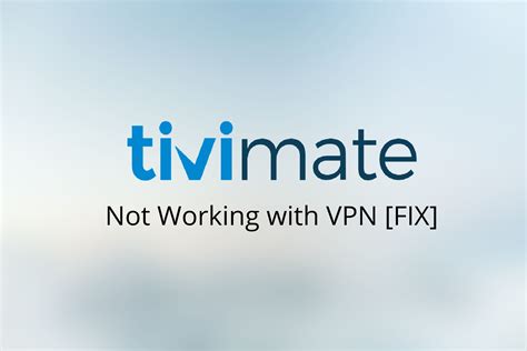 TiviMate Not Working With VPN Here S The Fix Quick Steps