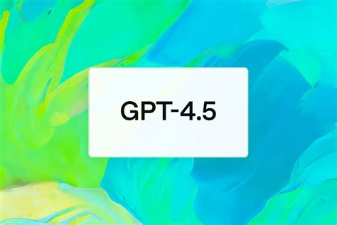 Openai Introduces Gpt 45 Ai Model In Research Preview Its ‘best Model For Chat Yet
