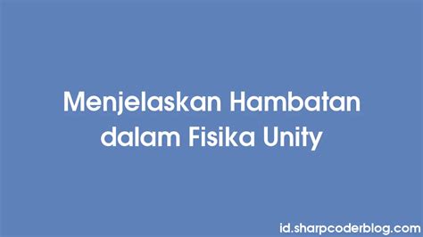 Menjelaskan Hambatan Dalam Fisika Unity Sharp Coder Blog