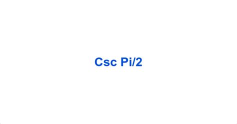 Csc Pi2 Cscpi2 Value What Is The Csc Of Pi2 Radians