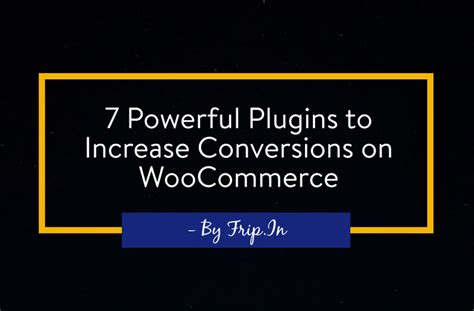 Ridiculously Powerful Plugins To Increase Conversions On WooCommerce Frip In