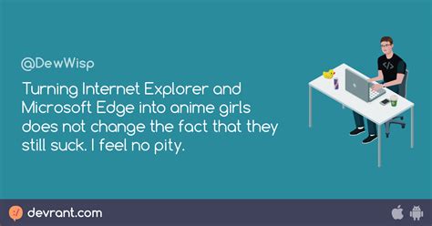 Edge Turning Internet Explorer And Microsoft Edge Into Anime Girls Does Not Change The Fact