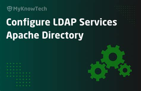 Configure Ldap Services Apache Directory Myknowtech