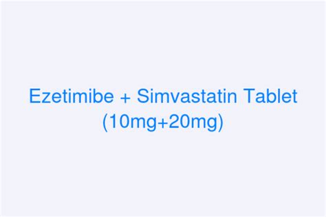 Ezetimibe Simvastatin Tablet 10mg 20mg