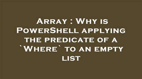 Array Why Is Powershell Applying The Predicate Of A `where` To An