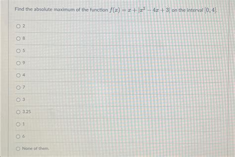 Solved Find the absolute maximum of the function | Chegg.com