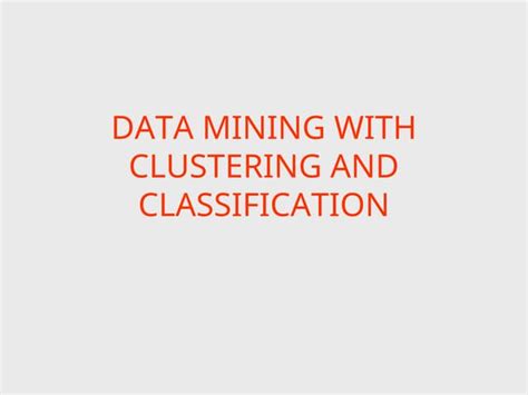 Clustering And Their Types Explanation Of Data Mining Ppt