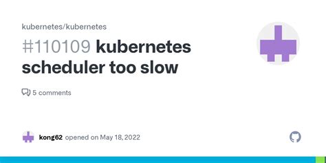 Kubernetes Scheduler Too Slow · Issue 110109 · Kuberneteskubernetes