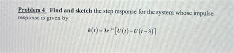 Solved Problem 4 Find And Sketch The Step Response For The Chegg Com