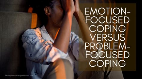 Emotion Focused Coping Versus Problem Focused Coping Beautyforashes