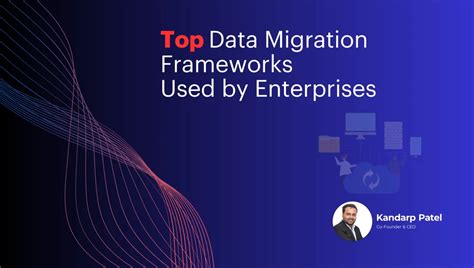 Data Migration Frameworks Used By Enterprises
