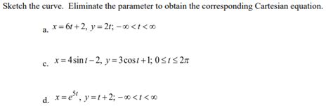 Solved Sketch The Curve Eliminate The Parameter To Obtain Chegg