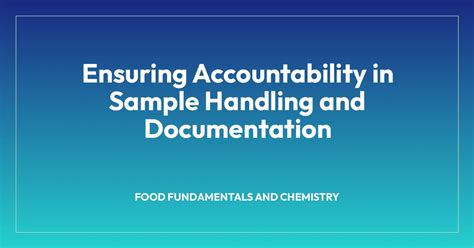 Ensuring Accountability In Sample Handling And Documentation • Food Safety Institute