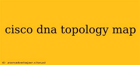 Cisco Dna Topology Map