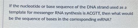 Solved If The Nucleotide Or Base Sequence Of The Dna Strand