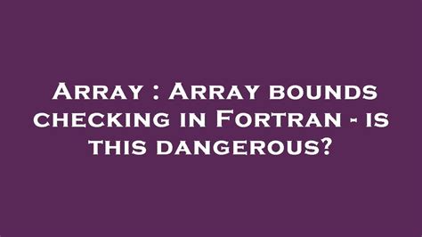 Array Array Bounds Checking In Fortran Is This Dangerous Youtube