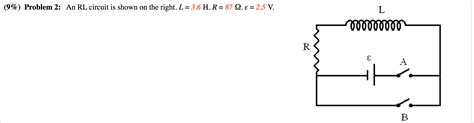 Solved 9 Problem 2 An Rl Circuit Is Shown On The Right