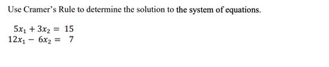 Solved Use Cramer S Rule To Determine The Solution To The Chegg