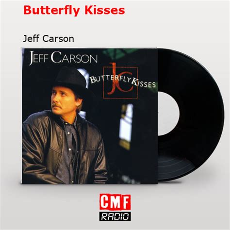 La Historia Y El Significado De La Canción Butterfly Kisses Jeff Carson
