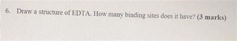 Solved 6 Draw A Structure Of Edta How Many Binding Sites