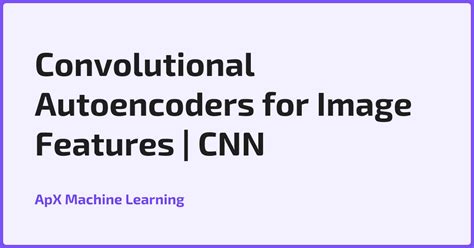 Convolutional Autoencoders For Image Features Cnn