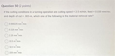Solved If The Cutting Conditions In A Turning Operation Are