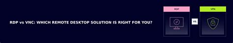 RDP Vs VNC Which Remote Desktop Solution Is Right For You