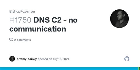 dns c2 no communication · issue 1750 · bishopfox sliver · github