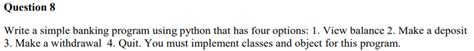Solved Question 8 Write A Simple Banking Program Using