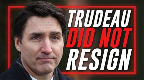 PM Justin Trudeau DID NOT Resign Does Not Plan To Leave Office