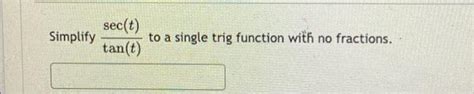 Solved Simplify Sect Tant To A Single Trig Function With