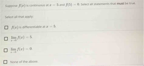 suppose f x is continuous at x 5 and f 5 0 select all statements