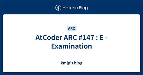atcoder arc 147 e examination kmjp s blog