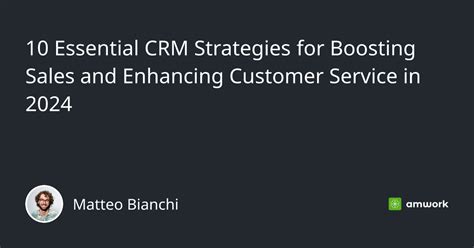 10 Essential Crm Strategies For Boosting Sales And Enhancing Customer