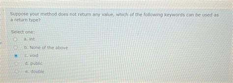 Solved Suppose Your Method Does Not Return Any Value Which