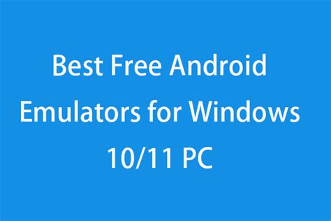 Top 6 Free Android Emulators For Windows 10 11 Pc To Play Games Minitool