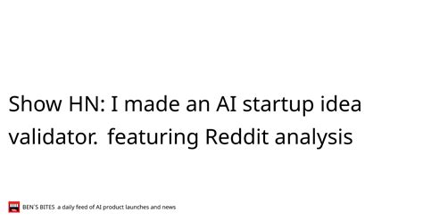 Show Hn I Made An Ai Startup Idea Validator Featuring Reddit Analysis