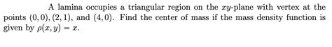 Solved A Lamina Occupies A Triangular Region On The Xy Plane