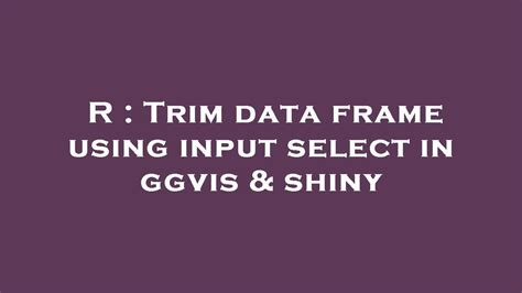 R Trim Data Frame Using Input Select In Ggvis And Shiny Youtube