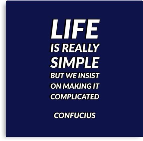 Life is really simple but we insist on making it complicated - Confucius Canvas Print by ...