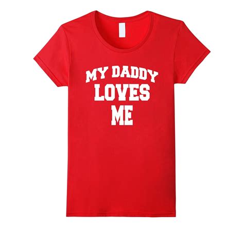 My Daddy Loves Me T Shirt 4lvs 4loveshirt