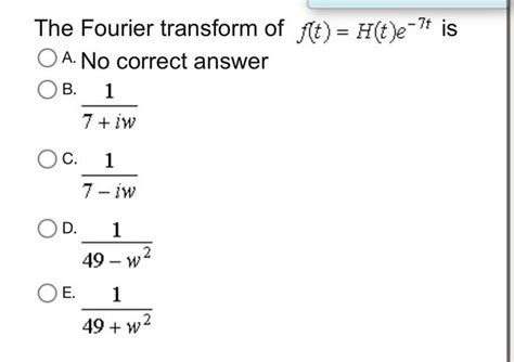 Solved The Fourier Transform Of F T H T E T Is A No Chegg Com