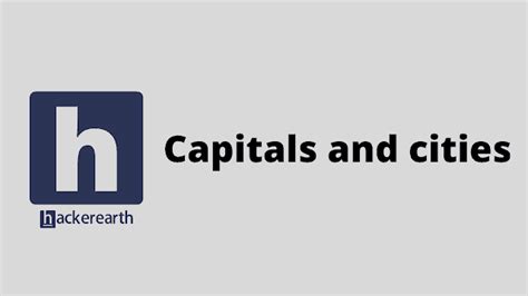 Hackerearth Capitals And Cities Problem Solution Programming101