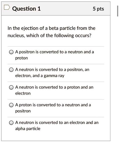 question 1 5 pts in the ejection of a beta particle from the nucleus