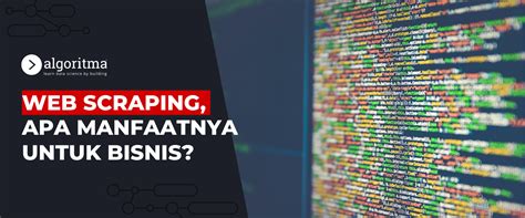 Pengertian Dan Cara Kerja Proses Web Scraping Algoritma