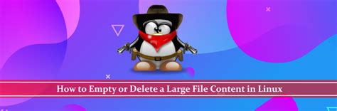 5 Ways To Empty Or Delete A Large File Content In Linux
