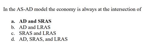 Solved In The As Ad Model The Economy Is Always At The