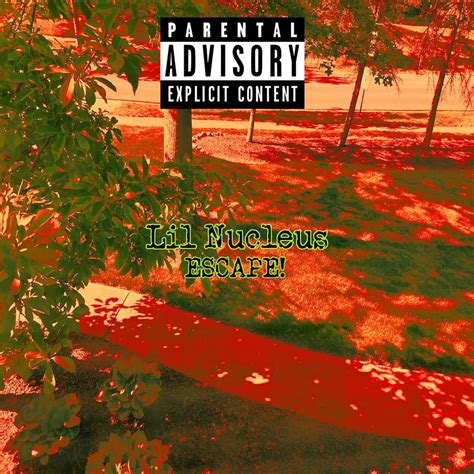 Lil Nucleus Escape Lyrics And Tracklist Genius